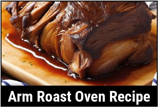 The Ultimate Guide To A Mouthwatering Arm Roast Oven Recipe