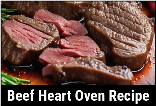 The Ultimate Beef Heart Oven Recipe: A Guide To Mouthwatering Delicacies