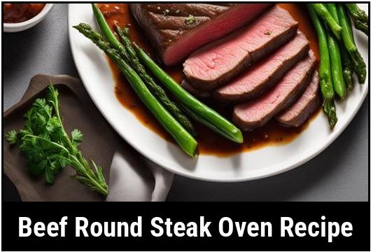 The Perfect Beef Round Steak Oven Recipe: A Culinary Delight
