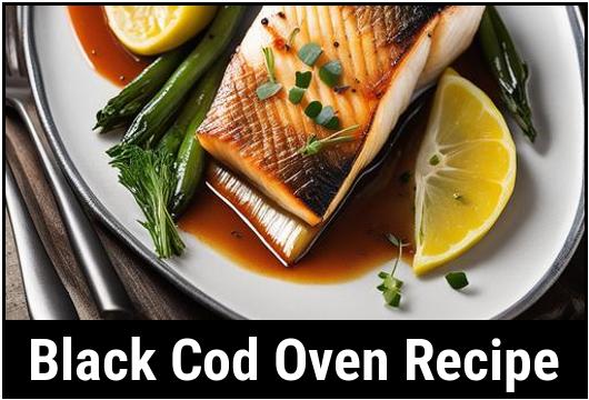 Delicious And Tender Black Cod Oven Recipe: A Culinary Masterpiece