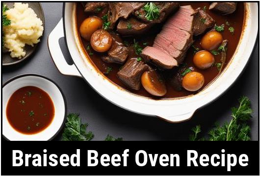 Braised Beef Oven Recipe: A Deliciously Tender And Flavorful Delight