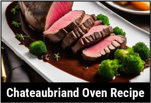 The Art Of Chateaubriand: Mastering The Elegant Oven Recipe