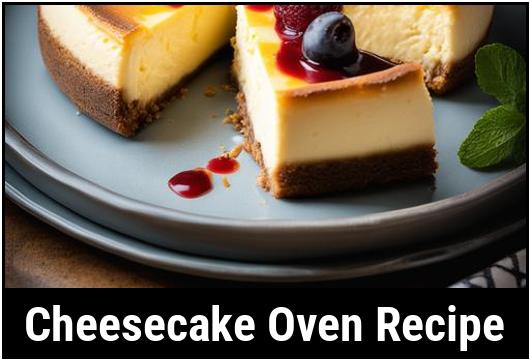 The Ultimate Cheesecake Oven Recipe For Divine Treats