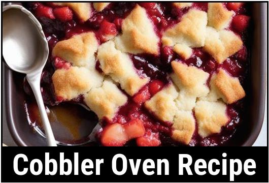 Cobbler Oven Recipe: A Scrumptious Delight For Every Occasion