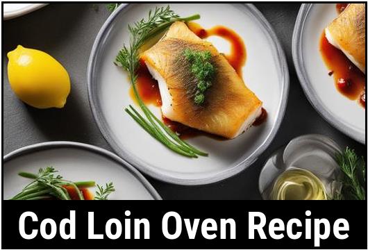 The Art Of Cooking Cod Loin: A Delicious Oven Recipe