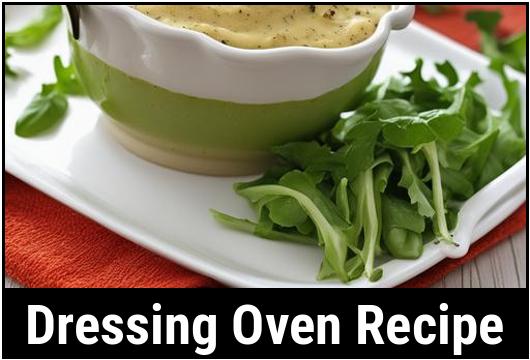 Dressing Oven Recipe: A Culinary Delight