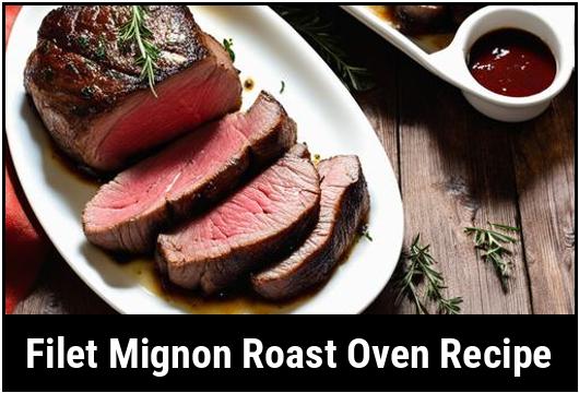 Filet Mignon Roast Oven Recipe - A Culinary Delight
