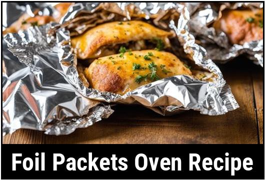 Foil Packets Oven Recipe: A Delightful And Hassle-Free Cooking Method
