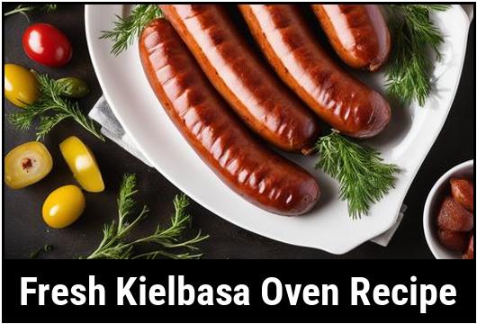 Fresh Kielbasa Oven Recipe: The Ultimate Guide