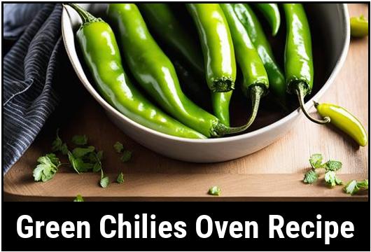 Green Chilies Oven Recipe: Unlocking The Flavors Of Spicy Goodness