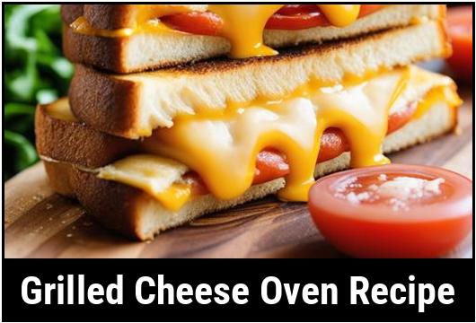 Comprehensive And In-Depth Grilled Cheese Oven Recipe