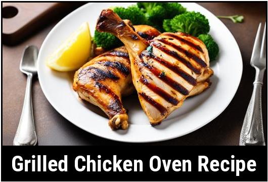 Grilled Chicken Oven Recipe: A Mouthwatering Delight