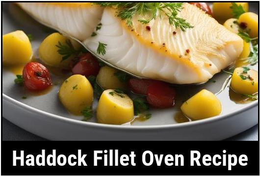 Haddock Fillet Oven Recipe: The Ultimate Guide To A Delectable Dish