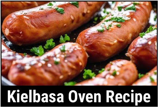 Kielbasa Oven Recipe: A Delicious And Flavorful Dish