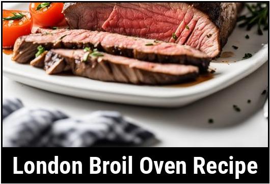London Broil Oven Recipe: An Exquisite Culinary Delight