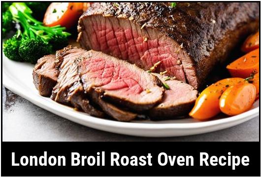 London Broil Roast Oven Recipe: A Comprehensive Guide To Mastering This Savory Dish