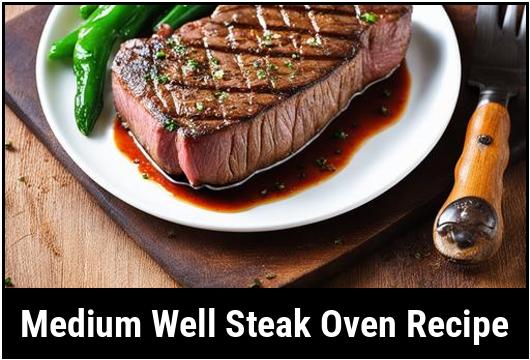 A Comprehensive Guide To Preparing A Perfect Medium-Well Steak In The Oven