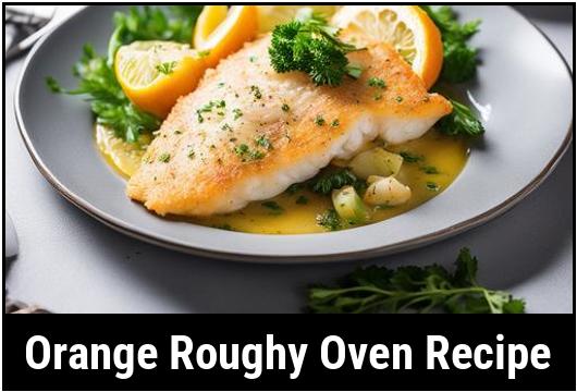 Orange Roughy Oven Recipe: The Perfect Dinner For Any Occasion