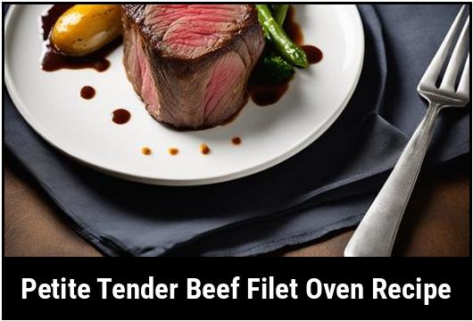 Petite Tender Beef Filet Oven Recipe : Everything You Need To Know