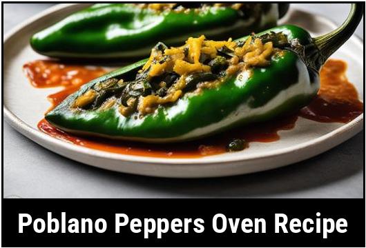 Poblano Peppers Oven Recipe: A Comprehensive Guide