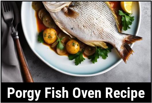 Porgy Fish Oven Recipe: An In-Depth Guide