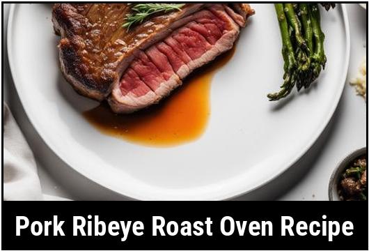 A Comprehensive Guide To Pork Ribeye Roast Oven Recipe