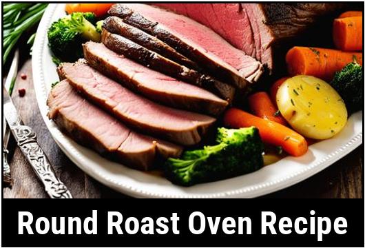 The Perfect Round Roast Oven Recipe