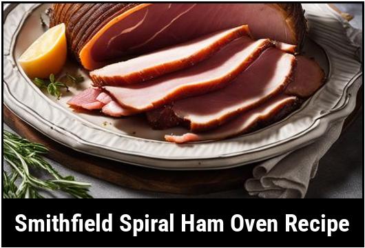 A Comprehensive Guide To Cooking A Smithfield Spiral Ham In The Oven