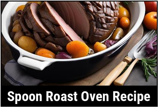 Spoon Roast Oven Recipe: Elevating Your Culinary Experience