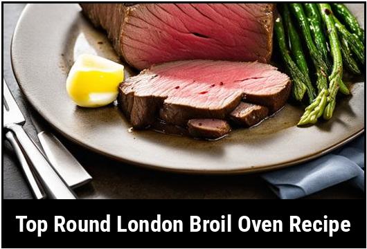 The Ultimate Guide To Perfectly Cooked Top Round London Broil: A Delicious Oven Recipe