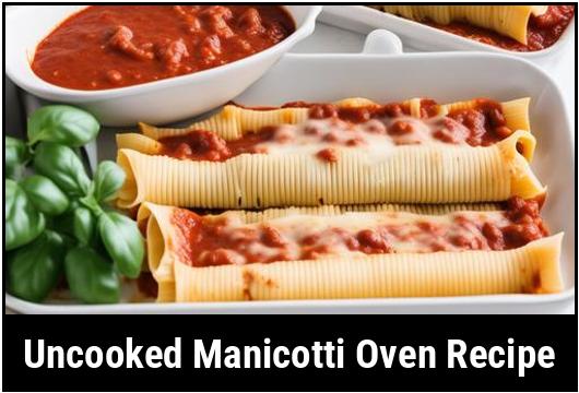 Uncooked Manicotti Oven Recipe: Mastering The Art Of Italian Cuisine