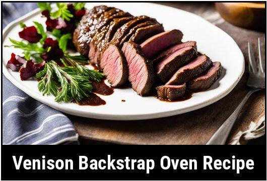 Venison Backstrap Oven Recipe: A Comprehensive Guide